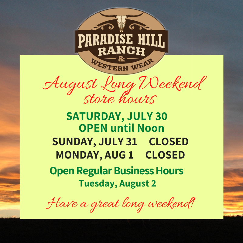 August Long weekend Store Hours! – Paradise Hill Ranch and Western Wear