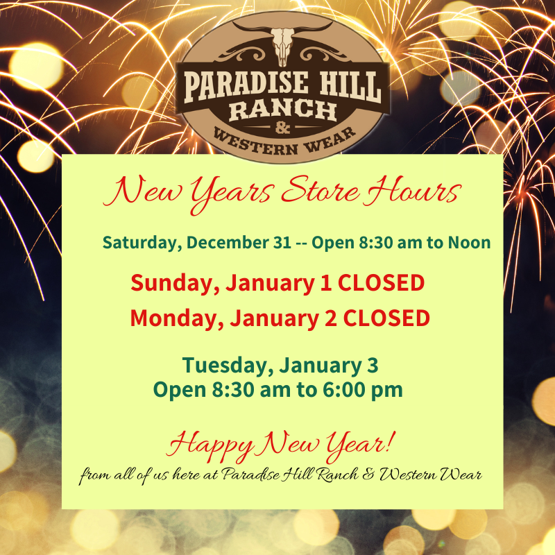 New Year's store hours! – Paradise Hill Ranch and Western Wear